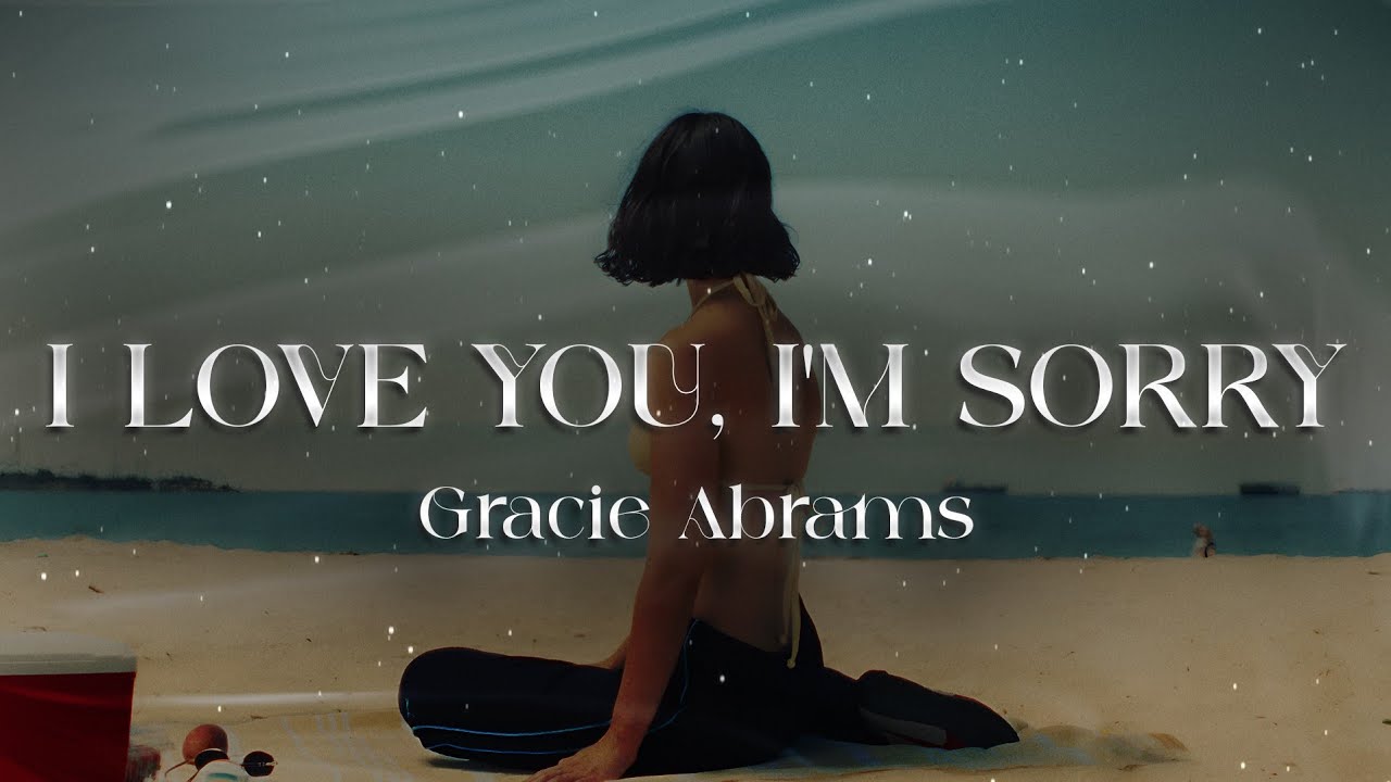 Gracie Abrams I Love You, I'm Sorry Lyrics – Full Song Text