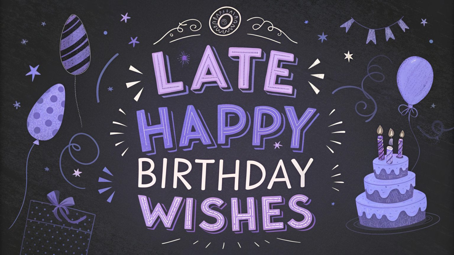 Late Happy Birthday Wishes: Heartfelt Messages to Make Up for a Missed ...
